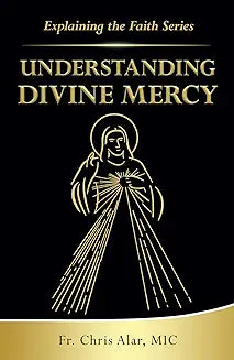 Understanding Divine Mercy by Chris Alar – Veritas Catholic Books & Gifts